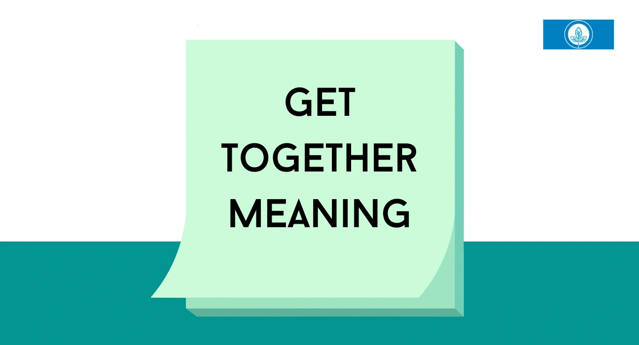 Get Together Meaning Different Types And How To Plan One Spirit Means Get Together Meaning Different Types And How To Plan One Spirit Means